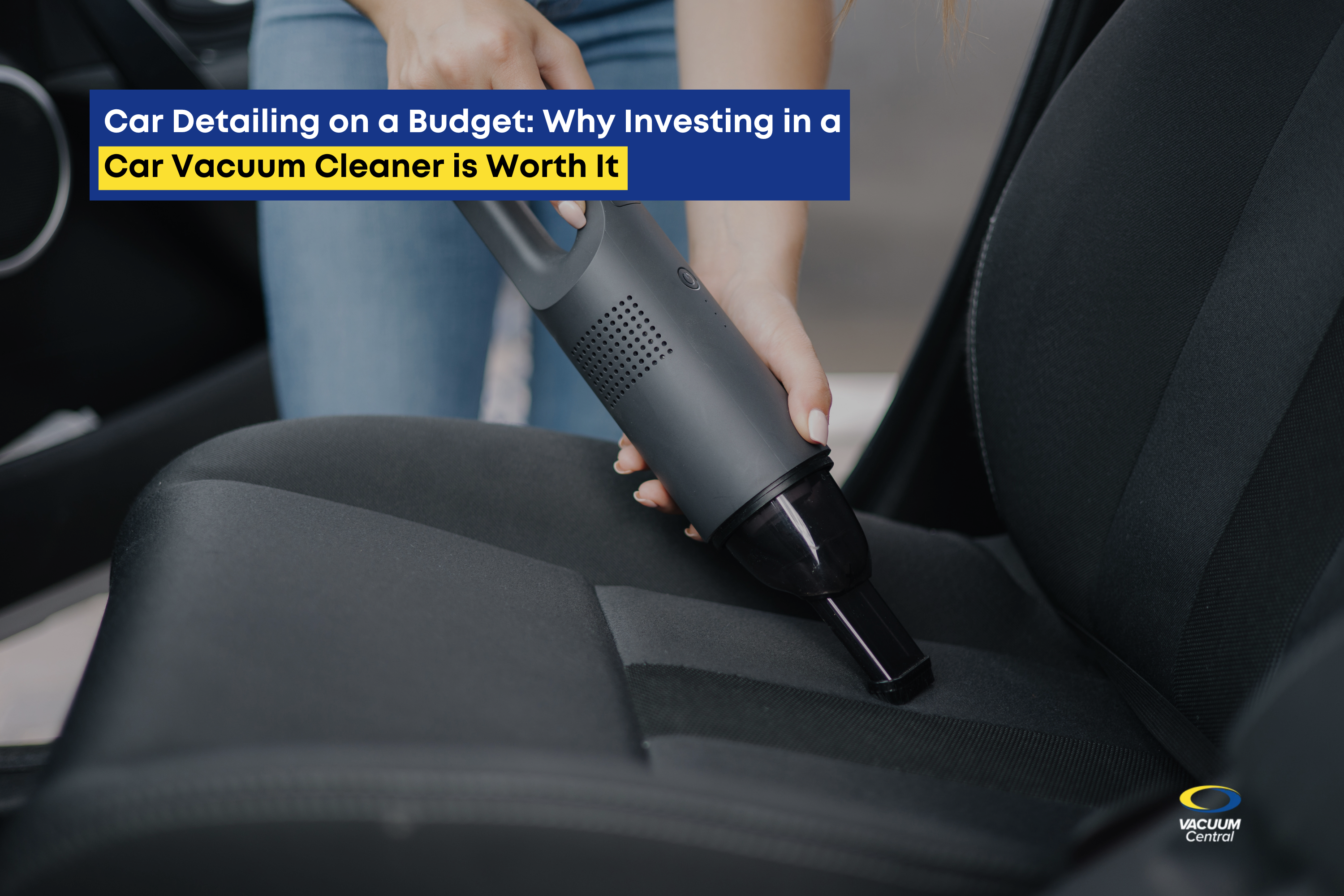 Car Detailing on a Budget: Why Investing in a Car Vacuum Cleaner is Wo